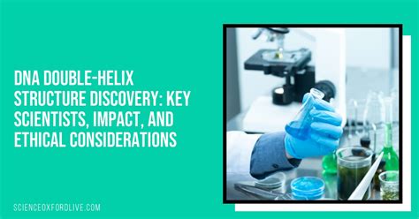 The Transformative Impact Of Dna Double Helix Structure Discovery On Genetics And Biotechnology