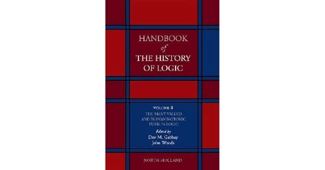 Handbook Of The History Of Logic Volume 8 The Many Valued And Nonmonotonic Turn In Logic By