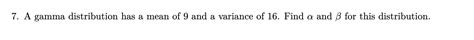 Solved 7 A Gamma Distribution Has A Mean Of 9 And A