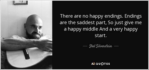 Shel Silverstein Quote There Are No Happy Endings Endings Are The