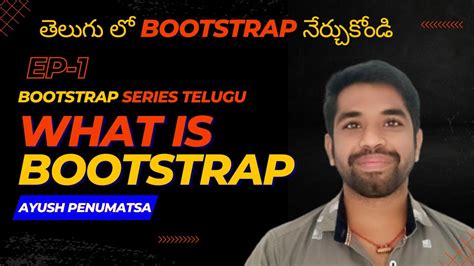 Bootstrap Series Telugu Ep 1 Explained What Is Bootstrap Ayush Penumatsa Youtube