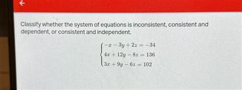 Solved Classify Whether The System Of Equations Is Chegg