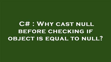 C Why Cast Null Before Checking If Object Is Equal To Null Youtube