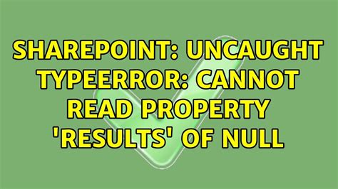 Sharepoint Uncaught Typeerror Cannot Read Property Results Of Null