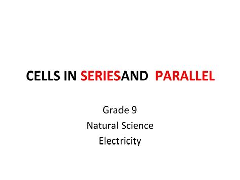 PPT CELLS IN SERIES AND PARALLEL PowerPoint Presentation Free Download ID