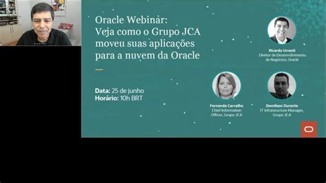 Oracle Webinar Veja como o Grupo JCA moveu suas aplicações para a nuvem da Oracle