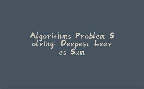 algorithms problem solving deepest leaves sum 拾光赋
