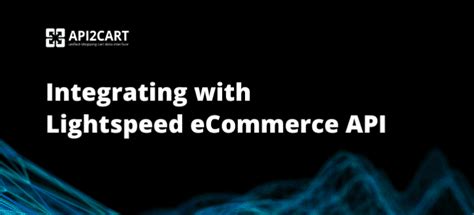 Integrating With Lightspeed Ecommerce Api Api2cart