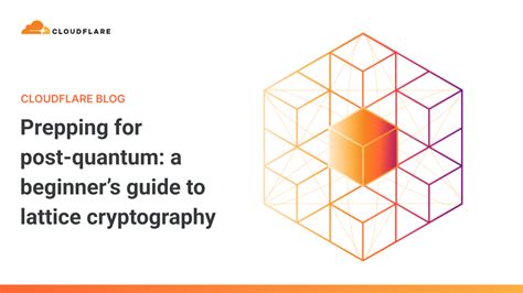 Prepping For Post Quantum A Beginners Guide To Lattice Cryptography