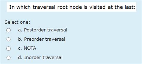 Solved In Which Traversal Root Node Is Visited At The