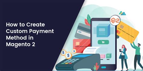 A Complete Guide On Creating A Custom Payment Method In Magento 2