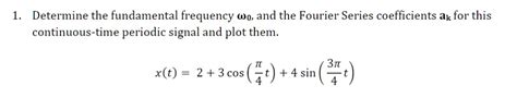 Solved 1 Determine The Fundamental Frequency Wo And The Fourier Series Coefficients Ak For