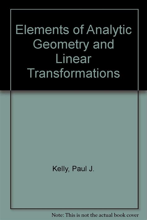 Elements Of Analytic Geometry And Linear Transformations Kelly Paul J