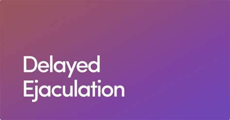 Delayed Ejaculation Symptoms Causes And Treatment Hims