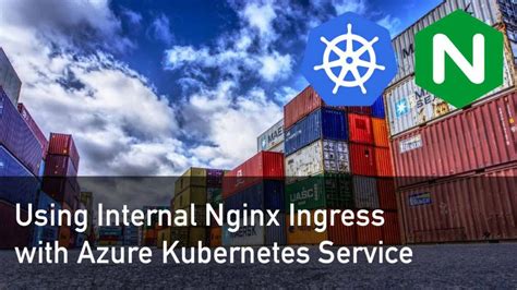 Using Internal Nginx Ingress With Azure Kubernetes Service Gökhan Gökalp