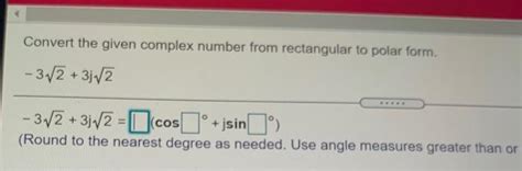 solved convert the given complex number from rectangular to