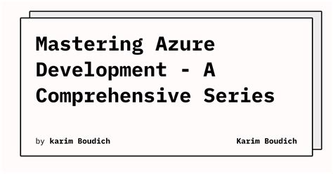 Mastering Azure Development A Comprehensive Series Karim Boudich