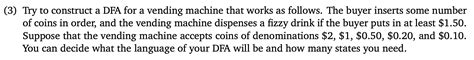 3 Try To Construct A Dfa For A Vending Machine That
