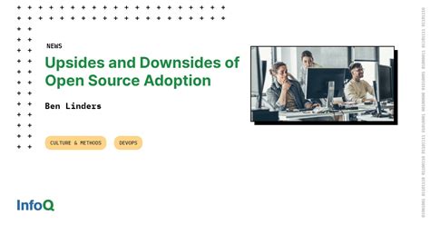 The Upsides And Downsides Of Open Source Adoption Infoq