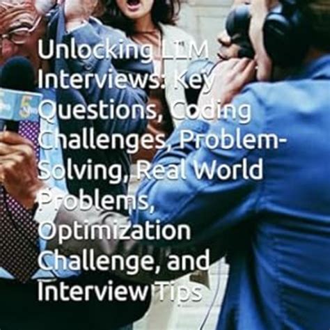 Unlocking Llm Interviews Key Questions Coding Challenges Problem Solving Real World Problems