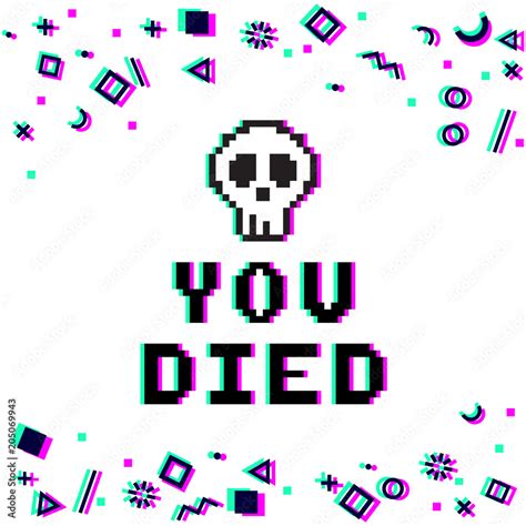 Vector You Died Phrase In Pixel Art 8 Bit Style With Glitch Vhs Effect And A Skull Three Color