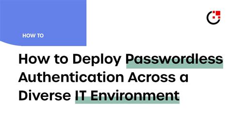 how to deploy passwordless authentication across a diverse it