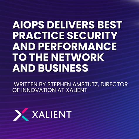 Aiops Delivers Best Practice Security And Performance To The Network And Business Xalient