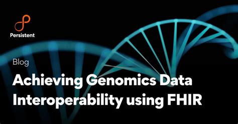 Achieving Genomics Data Interoperability Using Fhir Persistent