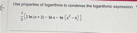 Solved Use Properties Of Logarithms To Condense The