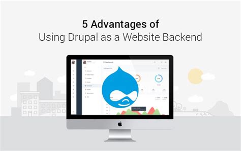 advantages of using drupal as a website backend