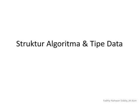 Struktur Algoritma Dan Tipe Data Pptx Do Ppt