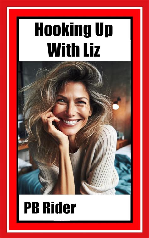Hooking Up With Liz An Older Woman Younger Man Story Kindle Edition