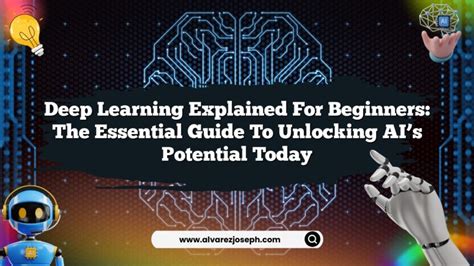 Deep Learning Explained For Beginners The Essential Guide To Unlocking Ais Potential Today