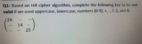 Solved Q1 Based On Hill Cipher Algorithm Complete The