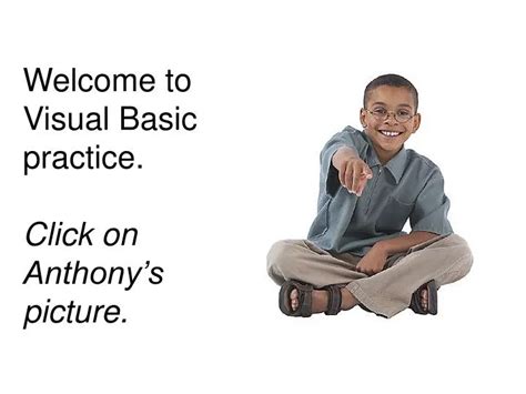 Ppt Welcome To Visual Basic Practice Click On Anthonys Picture Powerpoint Presentation Id