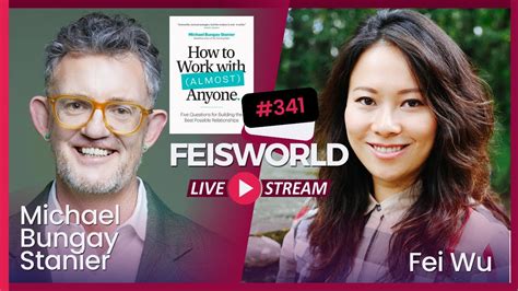 Michael Bungay Stanier How To Work With Almost Anyone 341 Feisworld