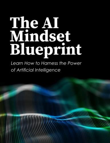 The Ai Mindset Blueprint Learn How To Harness The Power Of Artificial