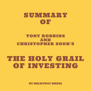 Summary of Tony Robbins and Christopher Zook's The Holy Grail of Investing Audiolibro di ...