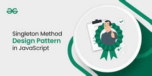 Singleton Method Design Pattern In JavaScript GeeksforGeeks