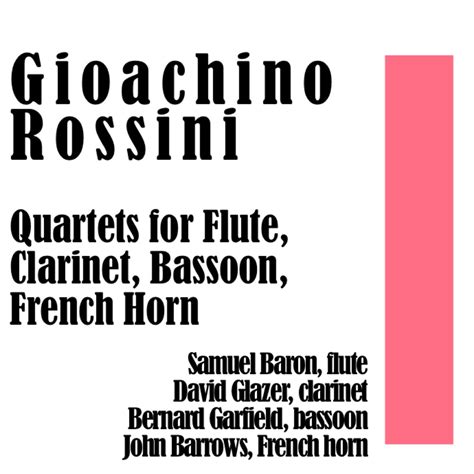 ‎gioachino Rossini Quartets For Flute Clarinet Bassoon And French