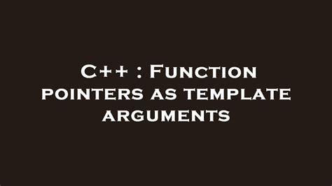 C Function Pointers As Template Arguments Youtube