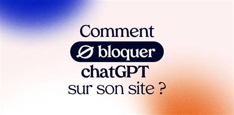 Comment Bloquer Chatgpt Sur Son Site • Merciapp