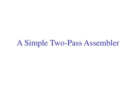 Ppt A Simple Two Pass Assembler Powerpoint Presentation Free