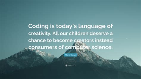maria klawe quote “coding is today s language of creativity all our