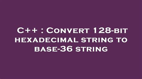 C Convert 128 Bit Hexadecimal String To Base 36 String Youtube