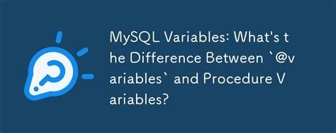 Mysql 變數：`variables` 和過程變數之間有什麼區別？ Mysql教程 Php中文網