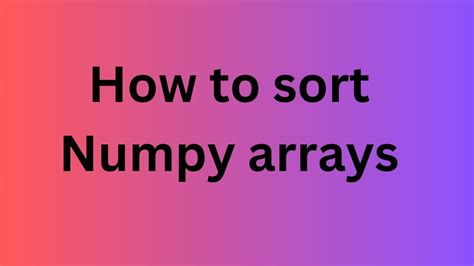 How To Sort Numpy Arrays Essential Numpy Youtube