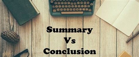 understanding the differences between summary and conclusion