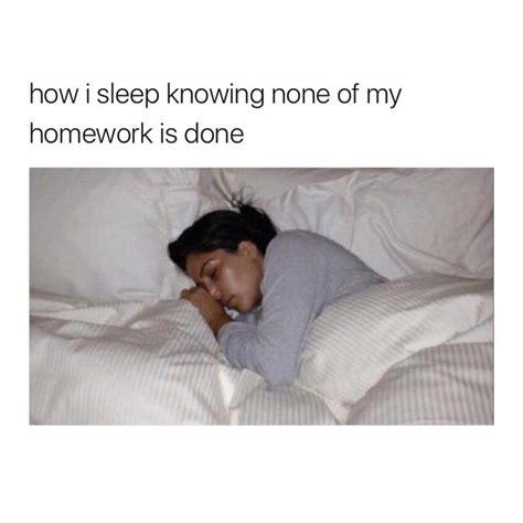 How I Sleep Knowing None Of My Homework Is Done Funny