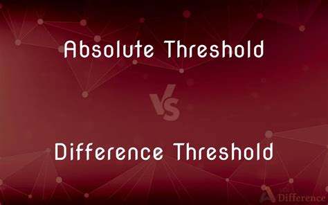 Absolute Threshold Vs Difference Threshold Whats The Difference